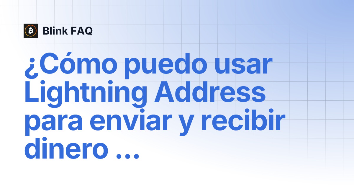 ¿Cómo puedo usar Lightning Address para enviar y recibir dinero con Blink? | Blink FAQ