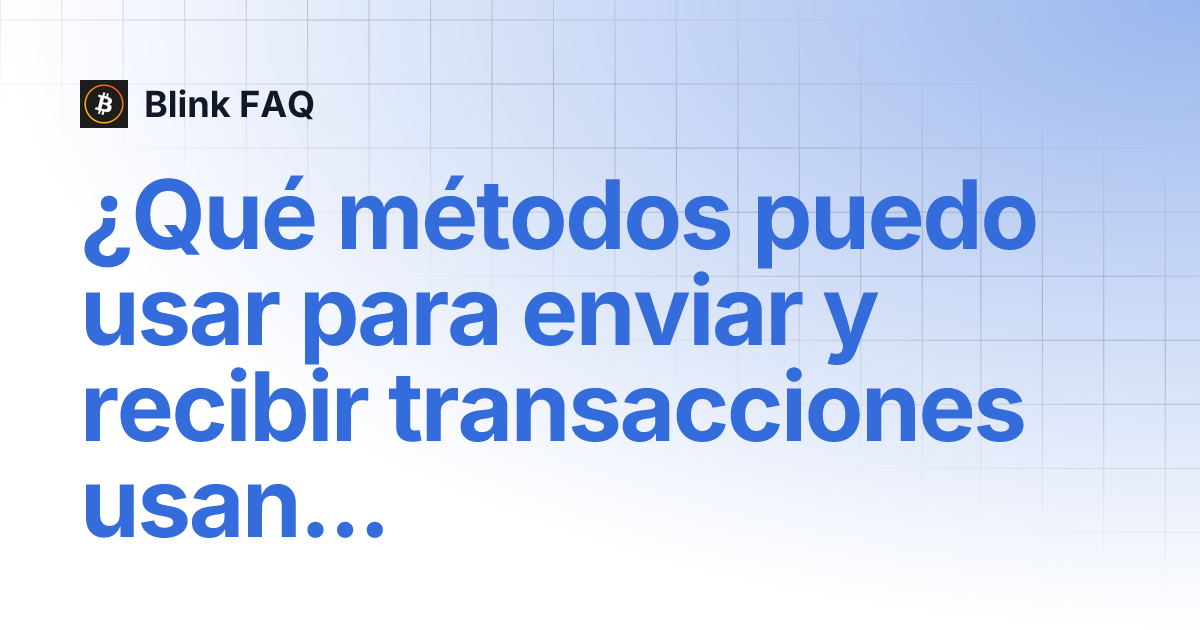 ¿Qué métodos puedo usar para enviar y recibir transacciones usando Blink | Blink FAQ