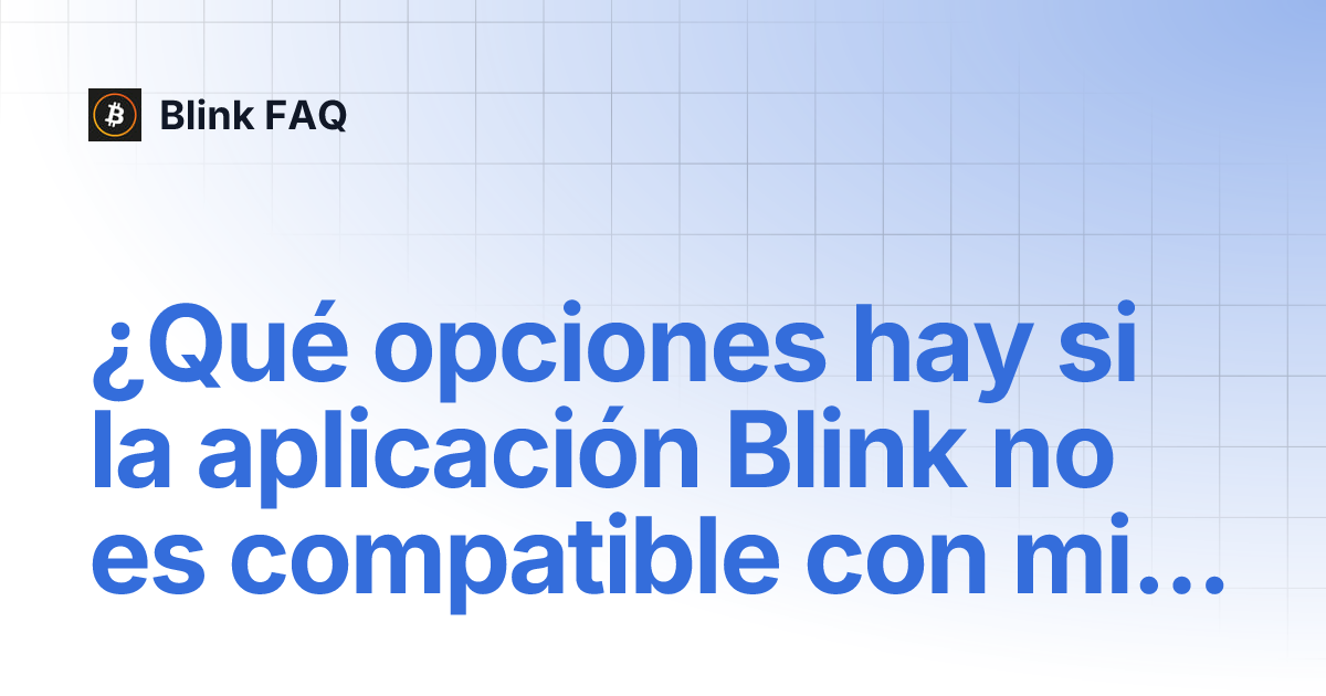 ¿Qué opciones hay si la aplicación Blink no es compatible con mi teléfono? | 🌎 Español | Blink FAQ