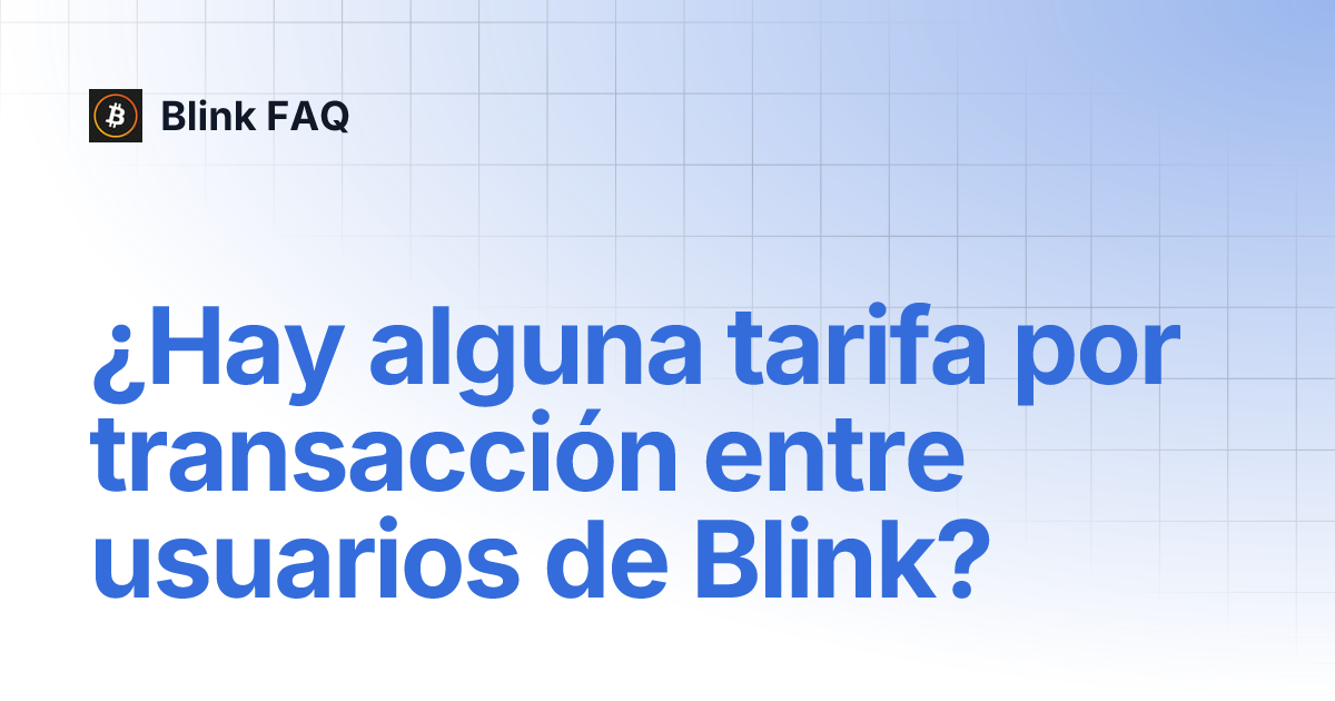 ¿Hay alguna tarifa por transacción entre usuarios de Blink? | Blink FAQ