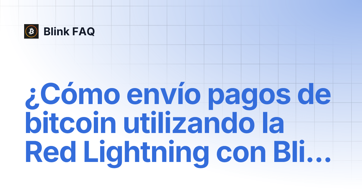 ¿Cómo envío pagos de bitcoin utilizando la Red Lightning con Blink? | Blink FAQ