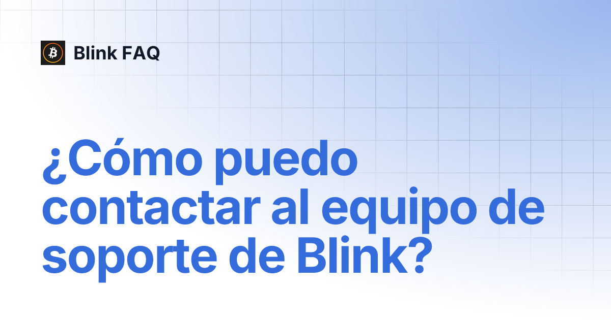 ¿Cómo puedo contactar al equipo de soporte de Blink? | Blink FAQ