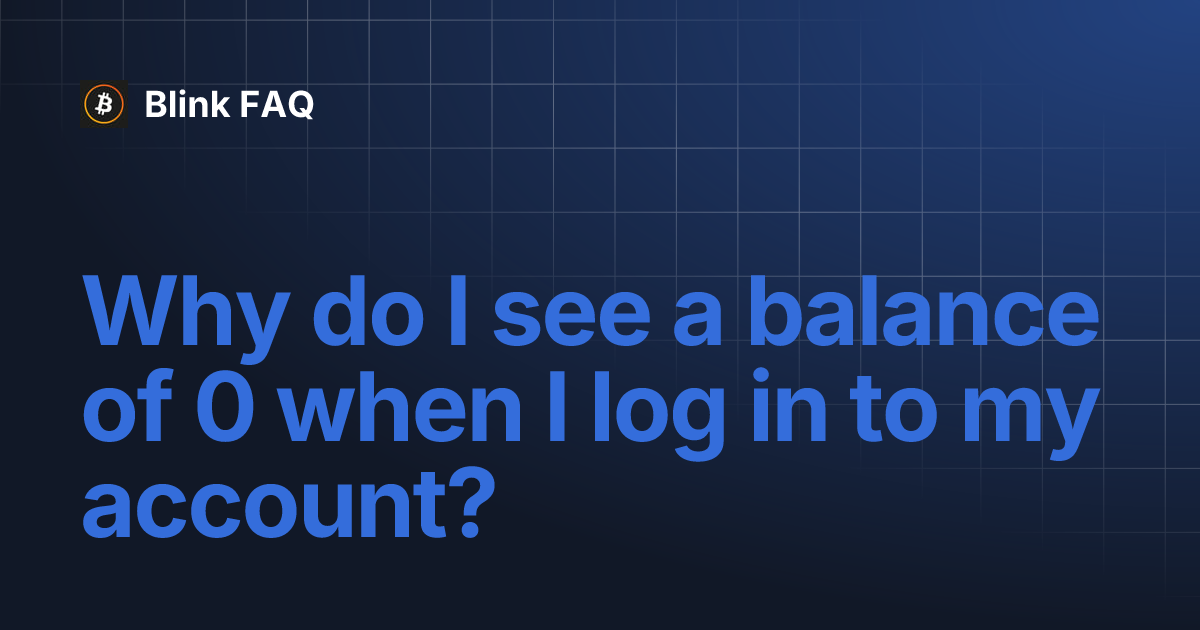 Why do I see a balance of 0 when I log in to my account? | Blink FAQ