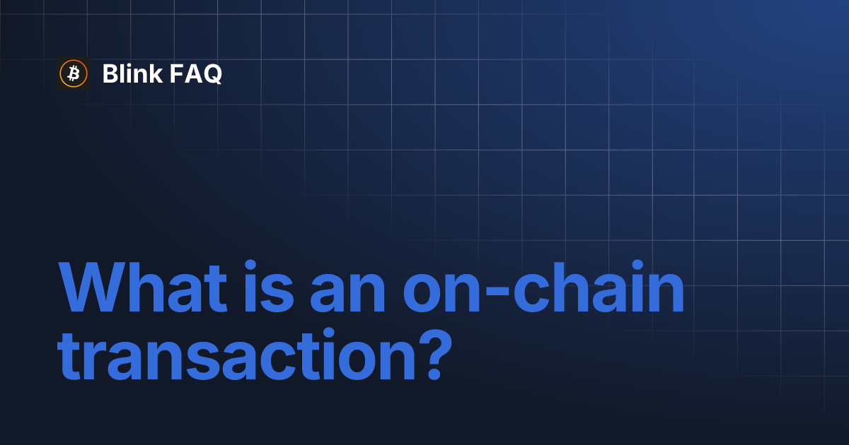 What is an on-chain transaction? | Blink FAQ