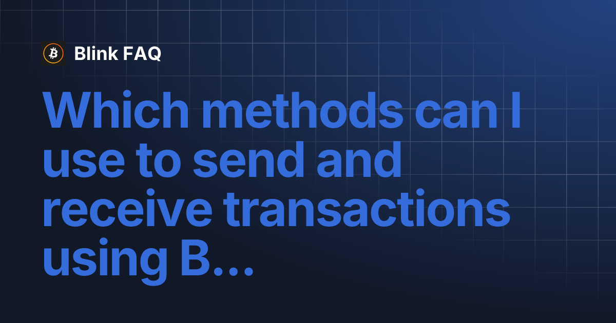 Which methods can I use to send and receive transactions using Blink | Blink FAQ