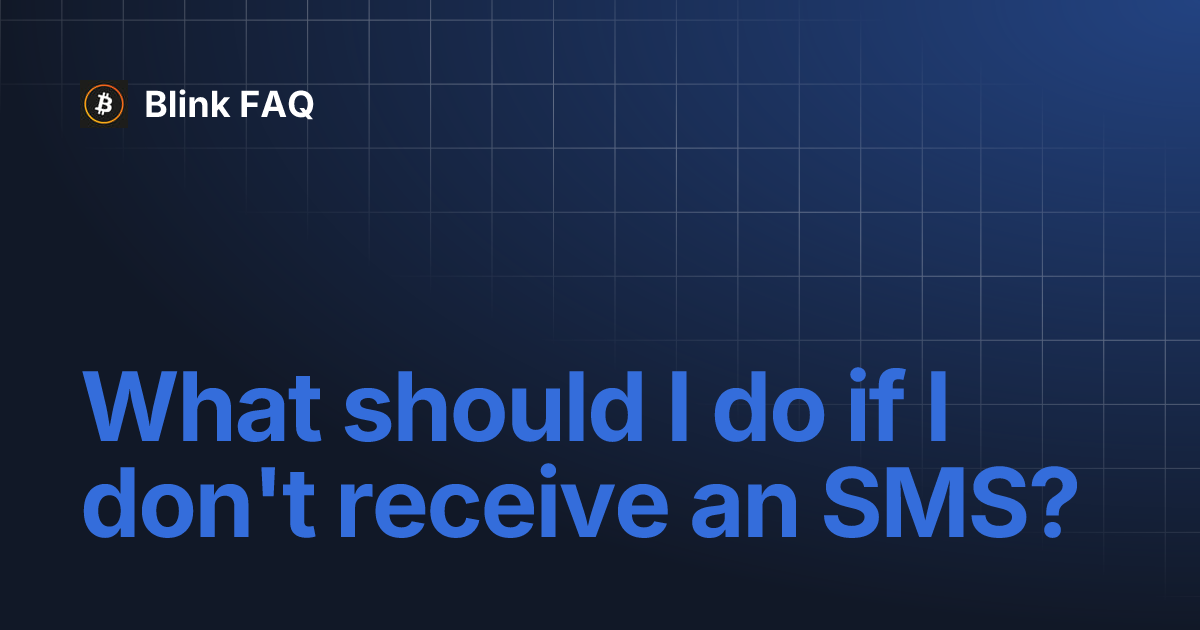 What should I do if I don't receive an SMS? | Blink FAQ