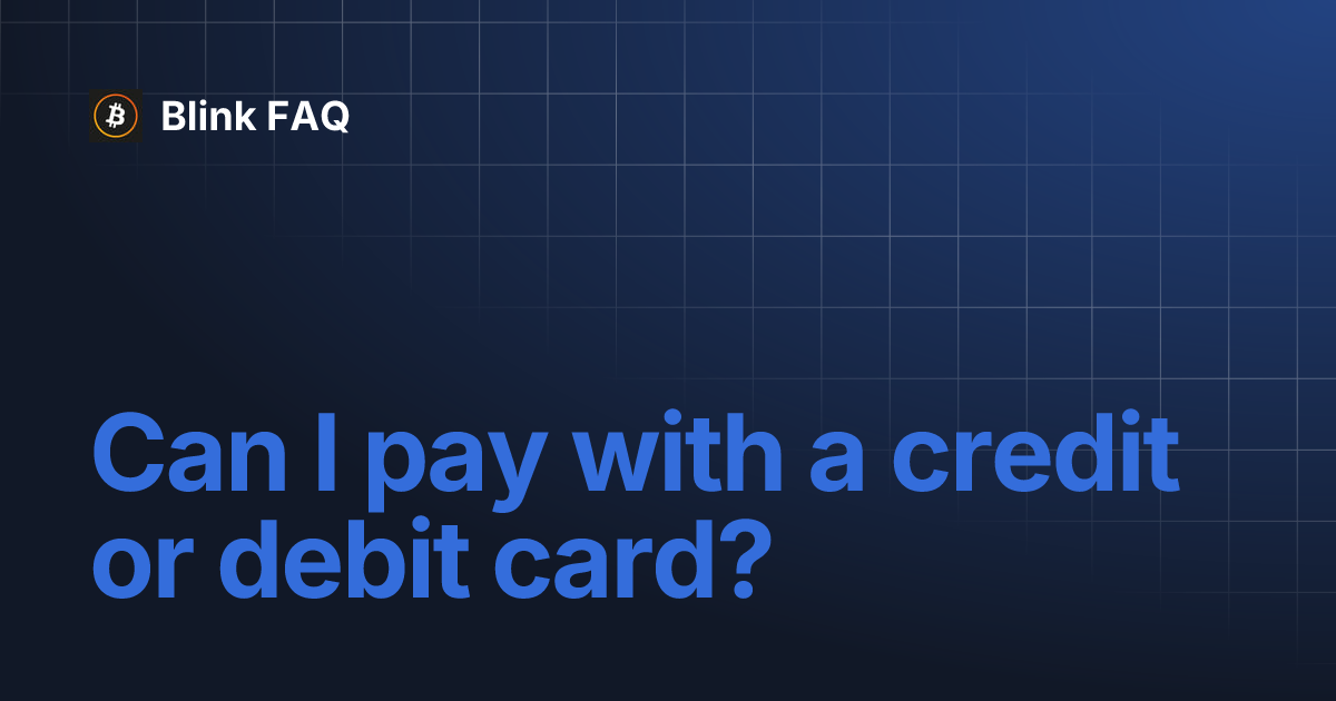 Can I pay with a credit or debit card? | Blink FAQ
