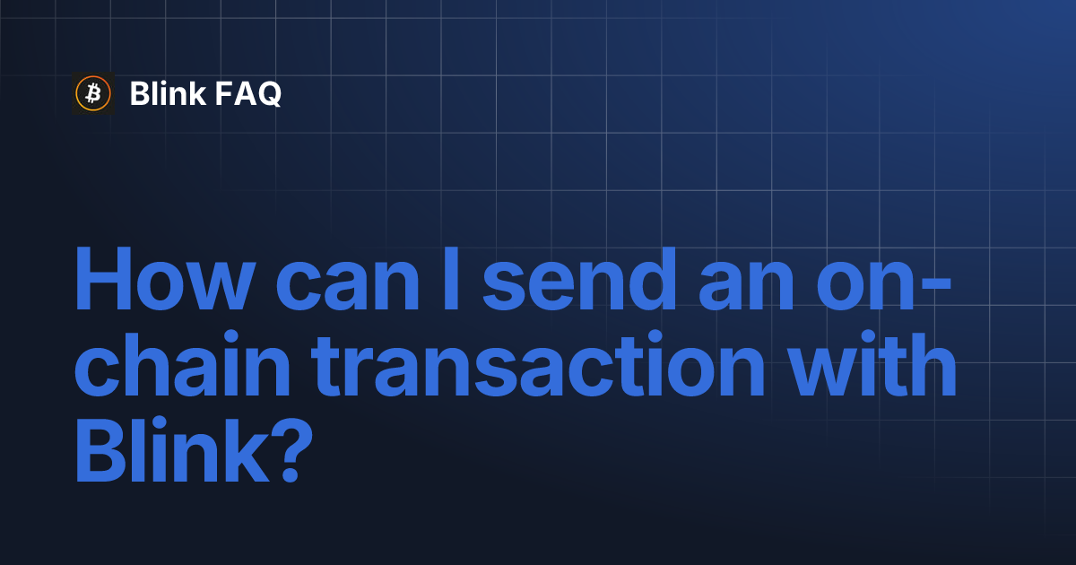 How can I send an on-chain transaction with Blink? | Blink FAQ