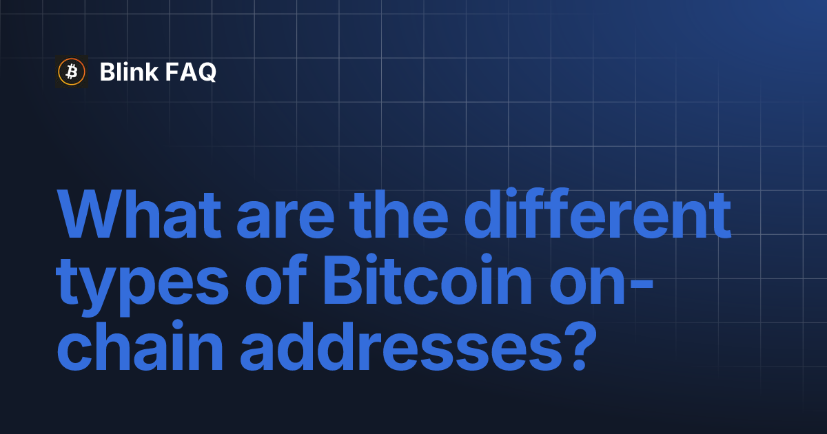 What are the different types of Bitcoin on-chain addresses? | Blink FAQ