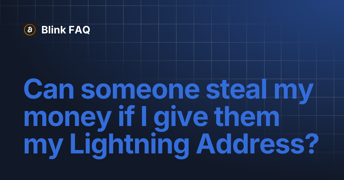 Can someone steal my money if I give them my Lightning Address? | Blink FAQ