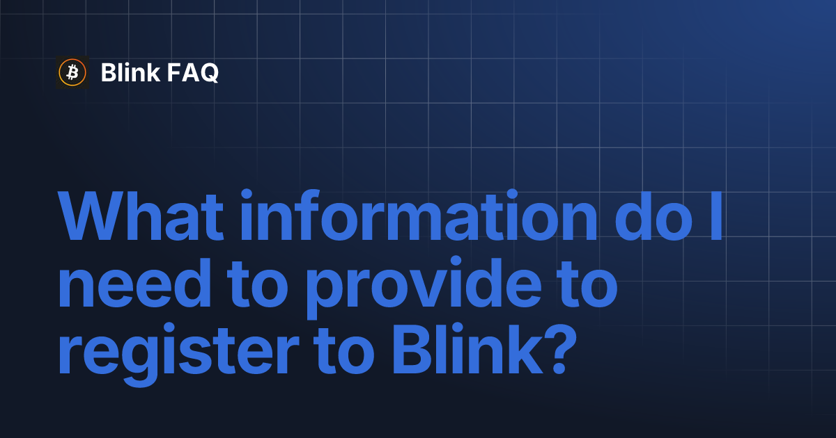 What information do I need to provide to register to Blink? | Blink FAQ