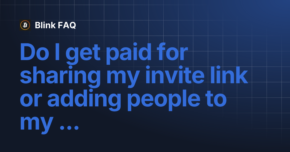 Do I get paid for sharing my invite link or adding people to my circles? | Blink FAQ