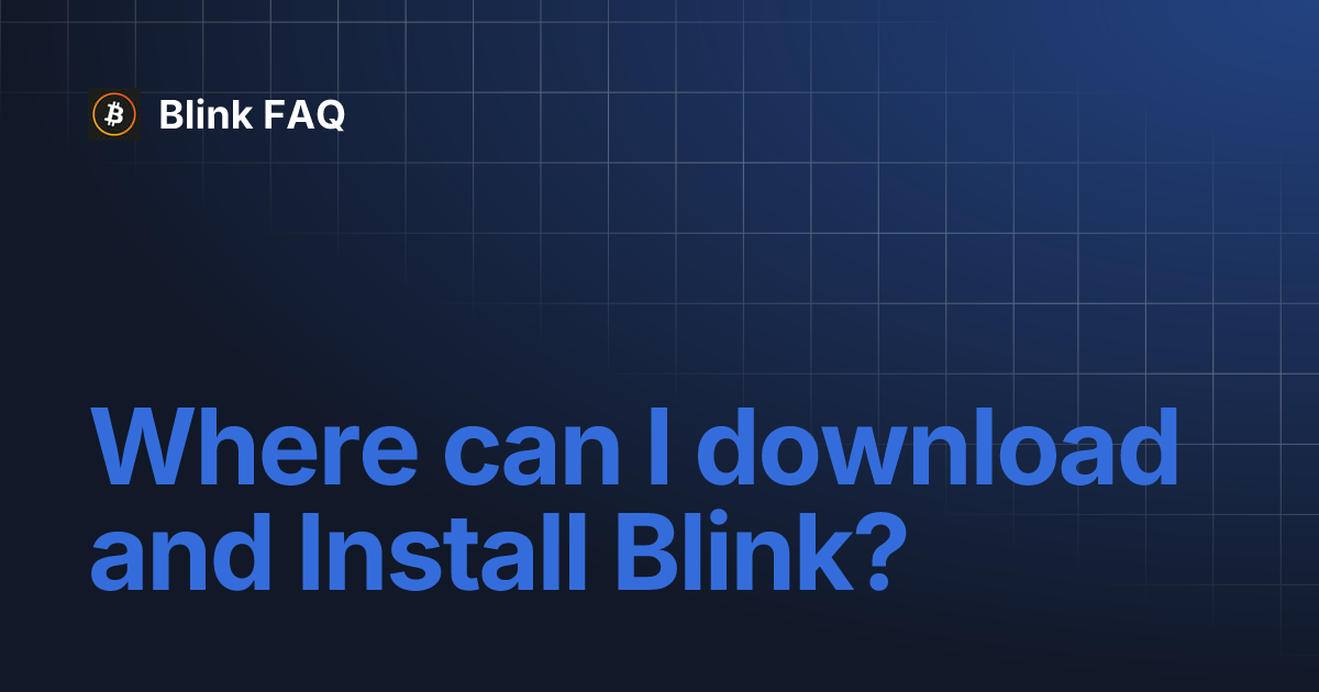 Where can I download and Install Blink? | Blink FAQ