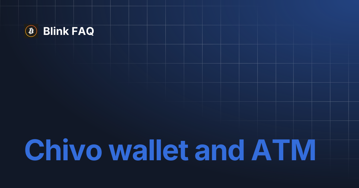 Chivo wallet and ATM | Blink FAQ