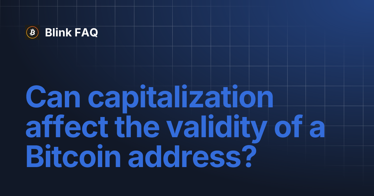 Can capitalization affect the validity of a Bitcoin address? | Blink FAQ