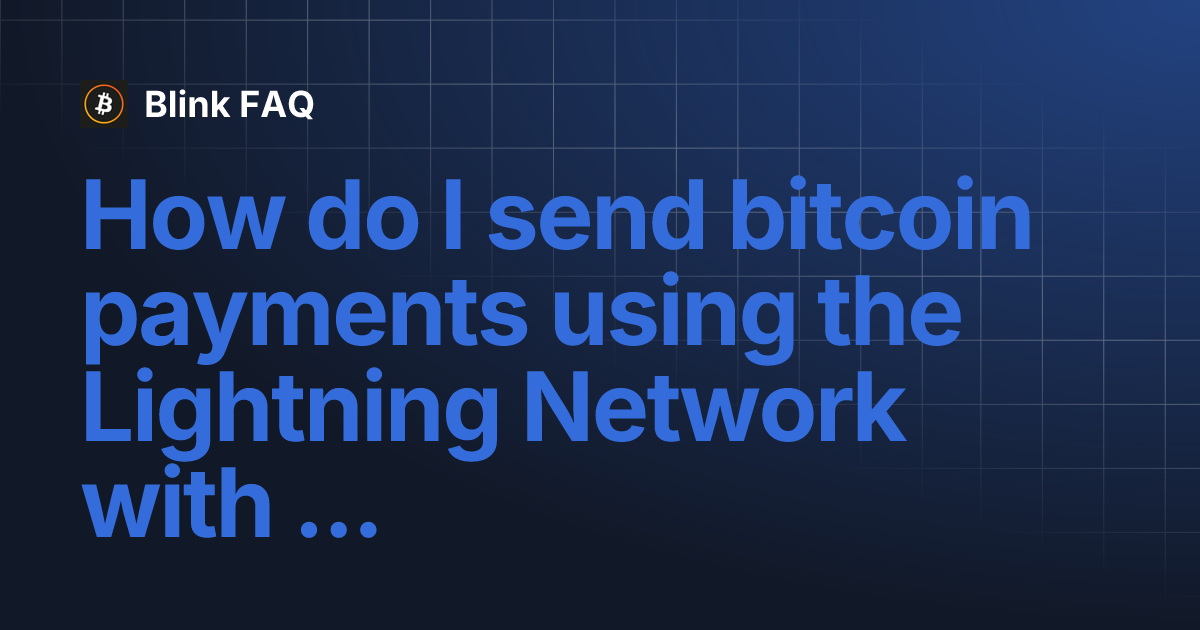 How do I send bitcoin payments using the Lightning Network with Blink? | Blink FAQ