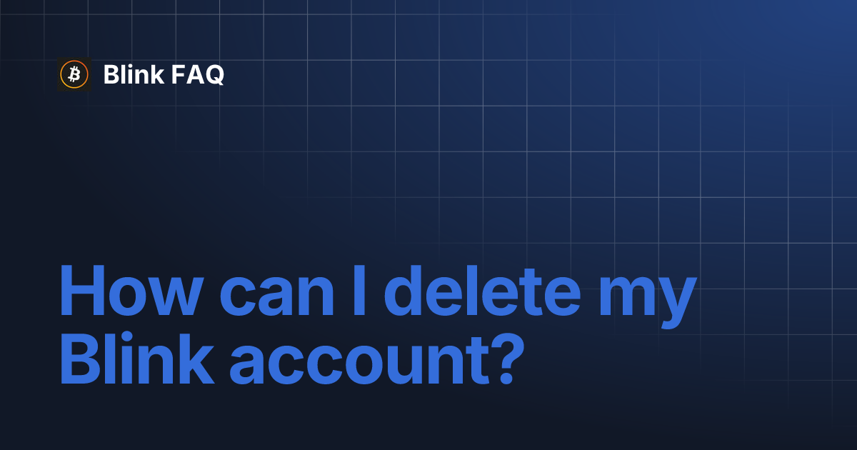 How can I delete my Blink account? | Blink FAQ