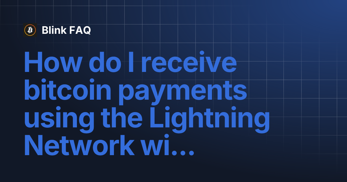 How do I receive bitcoin payments using the Lightning Network with Blink? | Blink FAQ