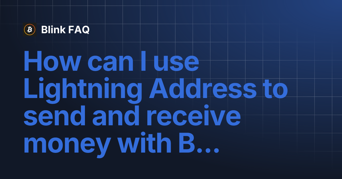 How can I use Lightning Address to send and receive money with Blink? | Blink FAQ