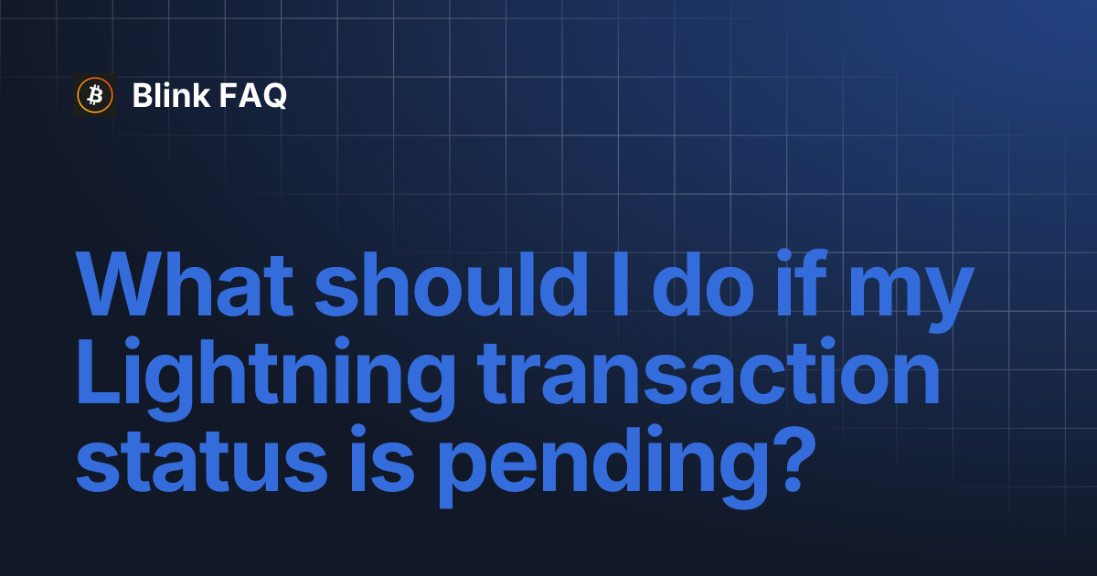 What should I do if my Lightning transaction status is pending? | Blink FAQ