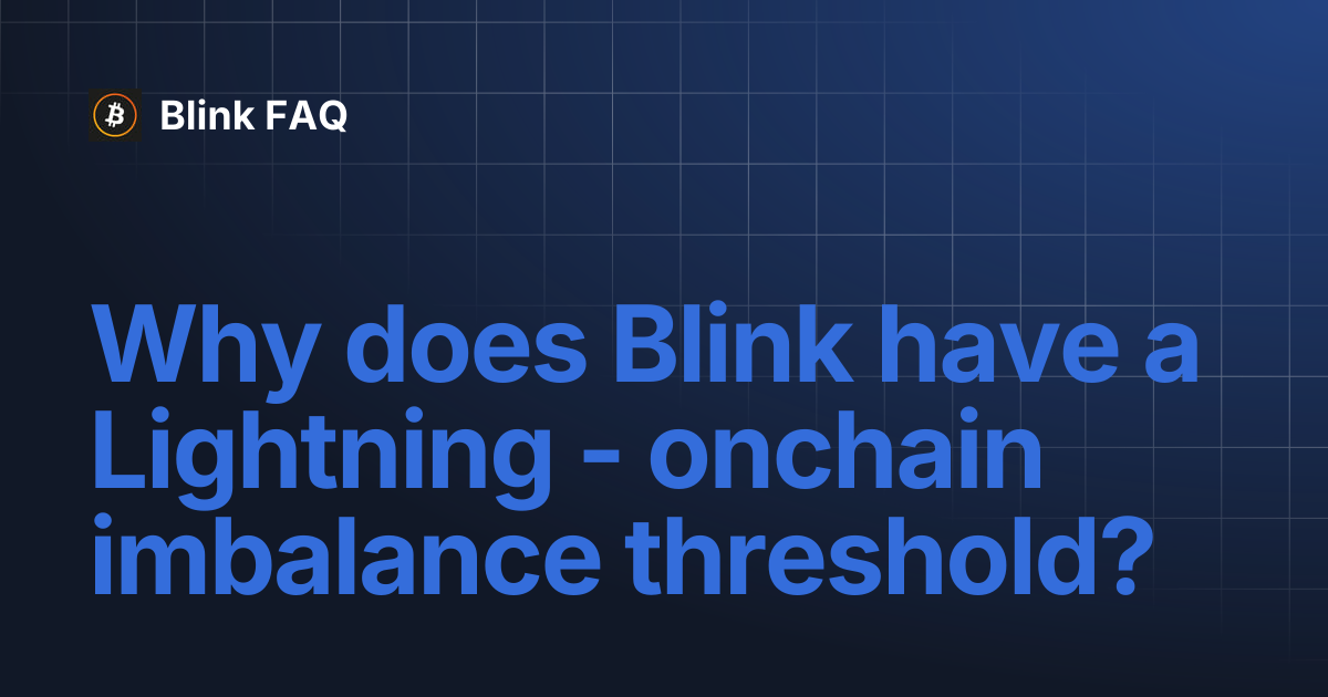 Why does Blink have a Lightning - onchain imbalance threshold? | Blink FAQ
