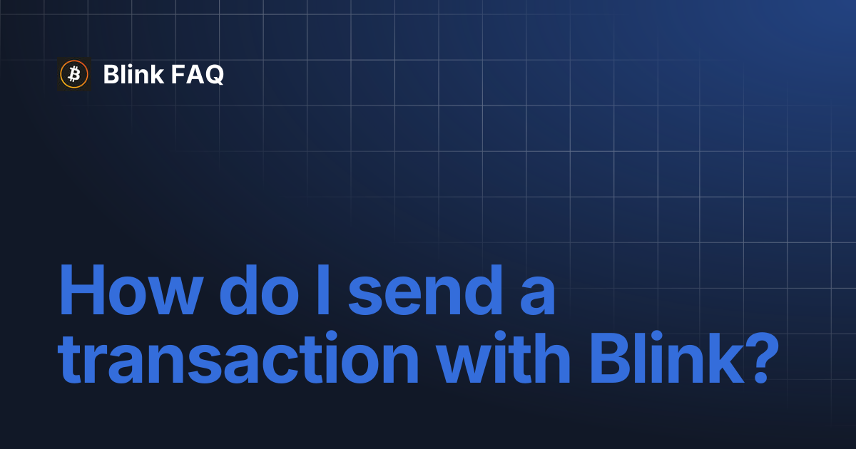 How do I send a transaction with Blink? | Blink FAQ