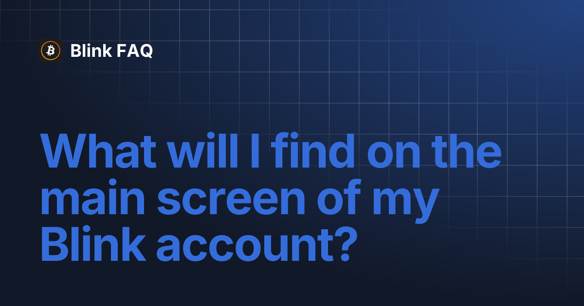 What will I find on the main screen of my Blink account? | Blink FAQ