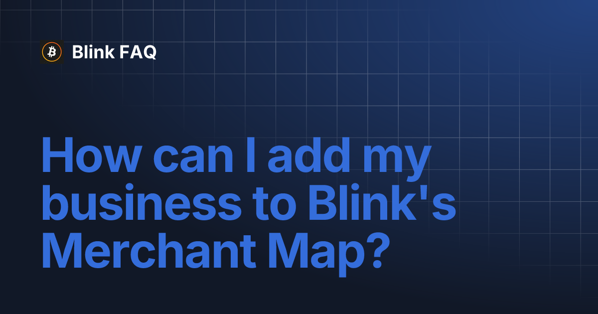 How can I add my business to Blink's Merchant Map? | Blink FAQ