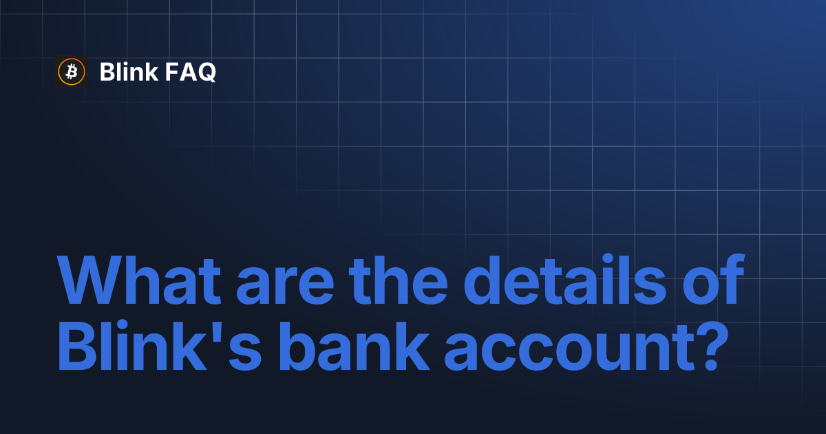 What are the details of Blink's bank account? | Blink FAQ